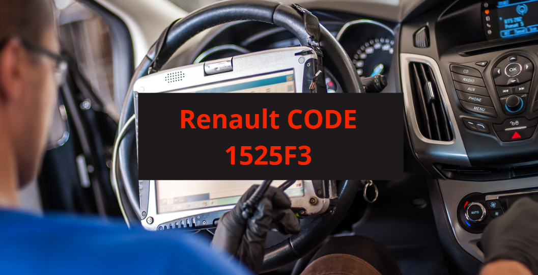Renault code 1525F3 : que faire ? - Vision Automobile